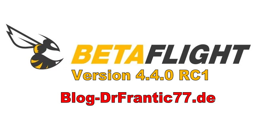BetaFlight 4.4.0 RC1 veröffentlicht » DrFrantic77 Blog rund um FPV Drohnen