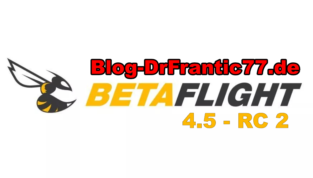 BetaFlight 4.5.0 RC2 veröffentlicht » DrFrantic77 Blog rund um FPV Drohnen